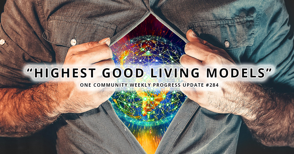 Highest Good Living Models - One Community Weekly Progress Update #284 ...
